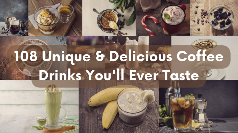 108 Unique & Delicious Coffee Drinks You'll Ever Taste 2023