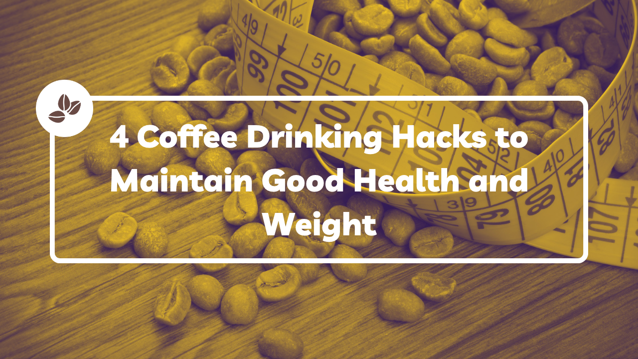 4 Coffee Drinking Hacks To Maintain Good Health And Weight 2025